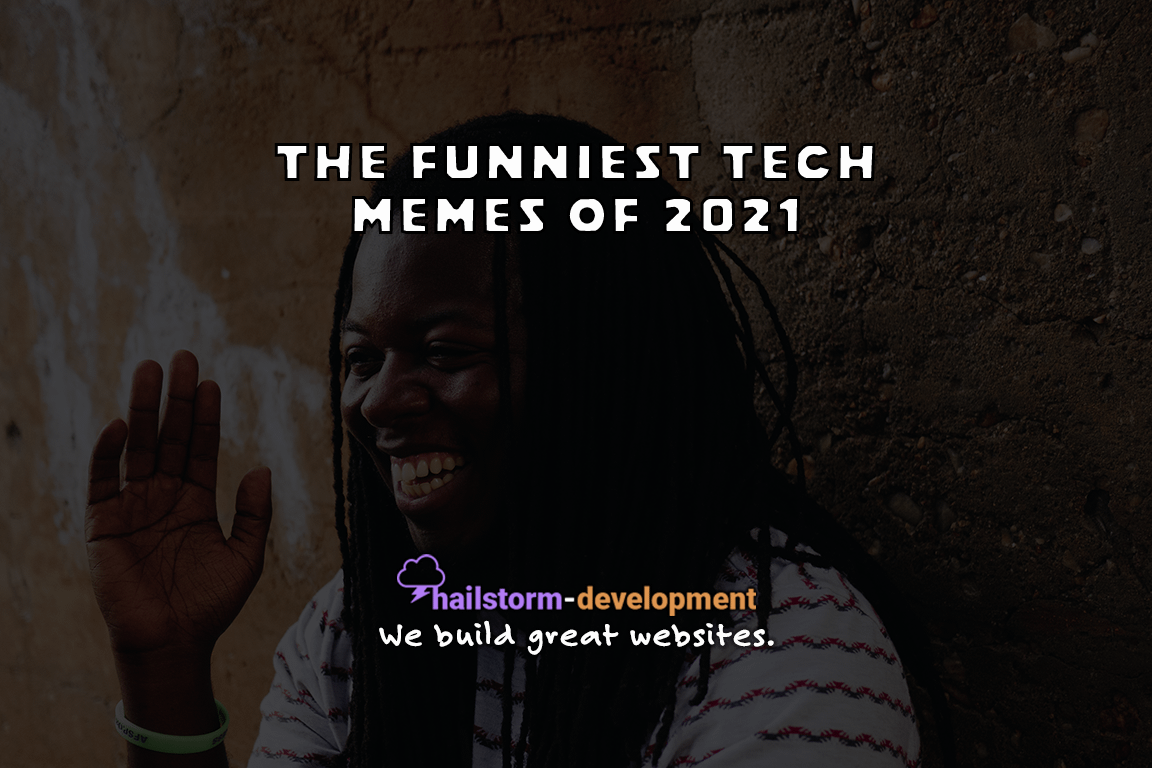 The Funniest Tech Memes of 2021 - Hailstorm-Development